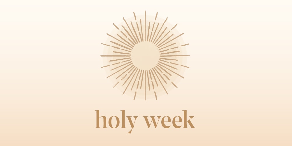 Journey Through Holy Week: Resurrection Sunday